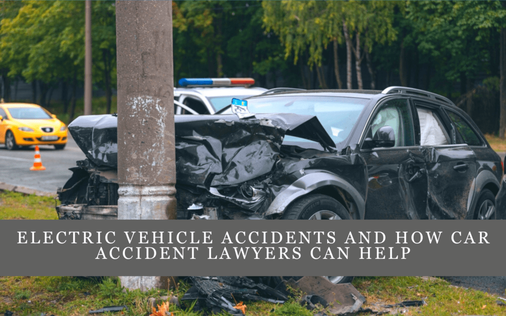 Electric Vehicle Accidents and How Car Accident Lawyers Can Help